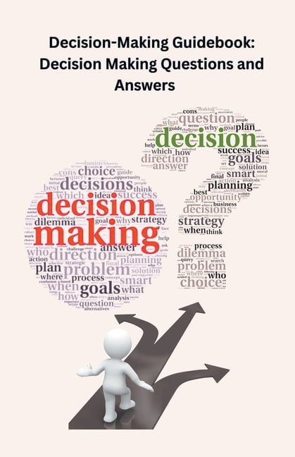 Decision-Making Guidebook: Decision Making Questions and Answers ...