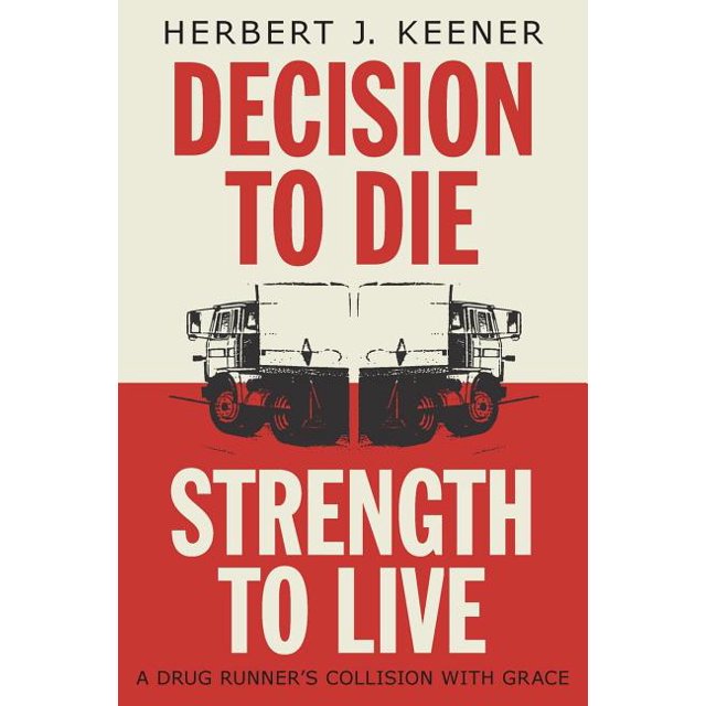 Decision To Die / Strength To Live: A Drug Runner's Collision With ...