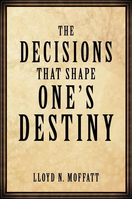 Decisions That Shape One's Destiny : Find Your True Purpose, Passion ...