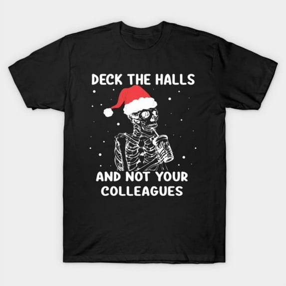 Deck The Halls And Not Your Colleagues Christmas Skeleton Graphic ...