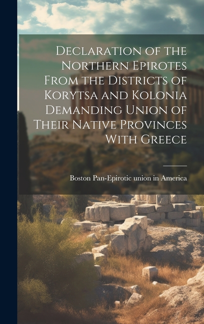 Declaration of the Northern Epirotes From the Districts of Korytsa and ...