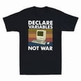 Declare Variables Not War Computer Funny Coding Vintage Tee Unisex T ...