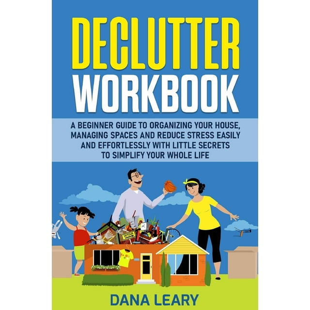 Declutter Workbook: A Beginner Guide to Organizing your House, Managing ...