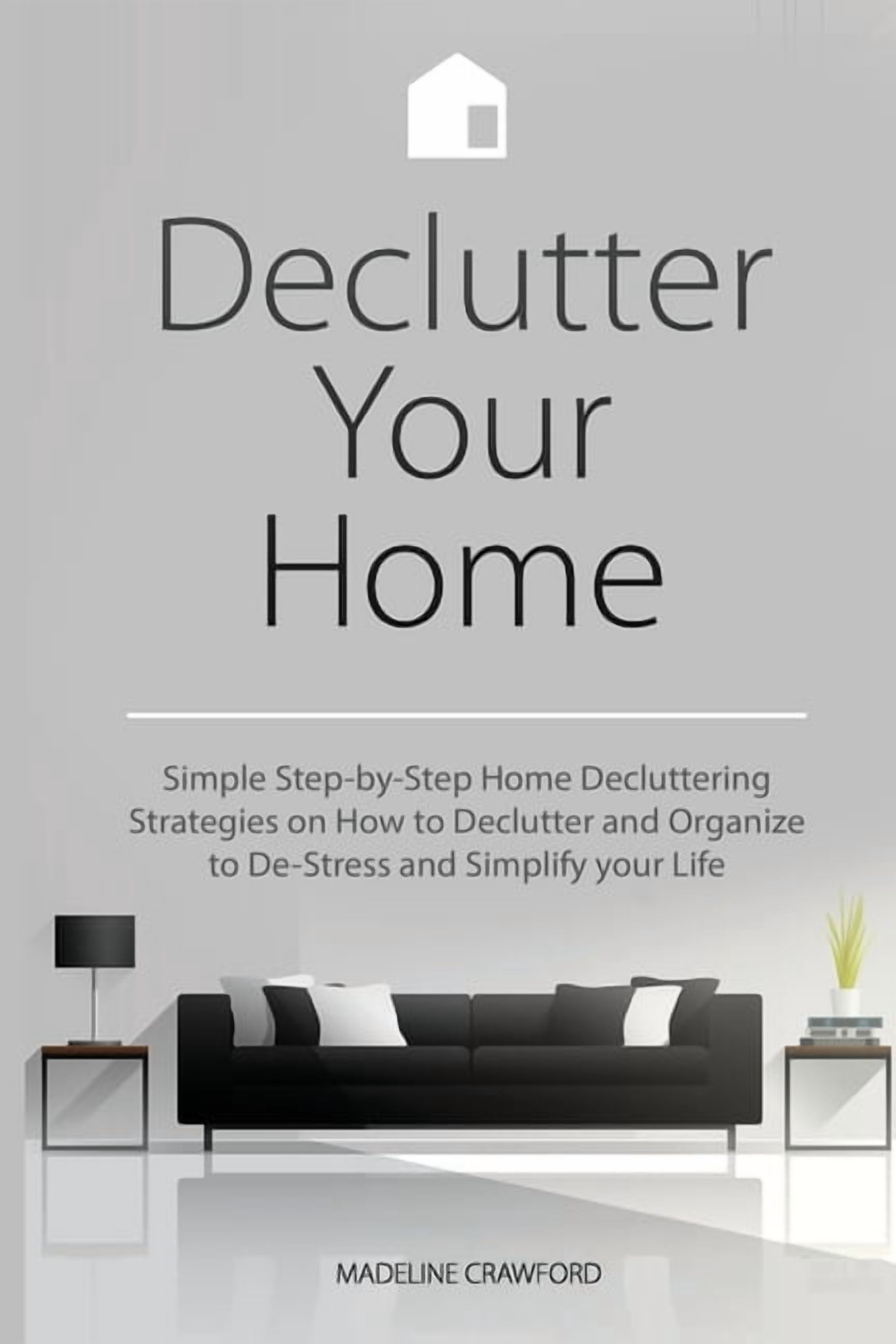 Decluttering and Organizing Declutter Your Home: Simple Step-by-Step ...
