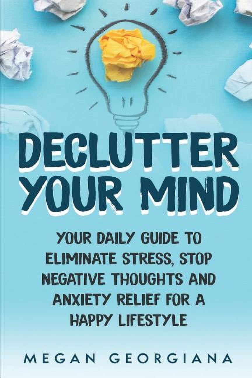 Declutter Your Mind Book Declutter Your Mind: Your Daily Guide to Eliminate Stress, Stop ...