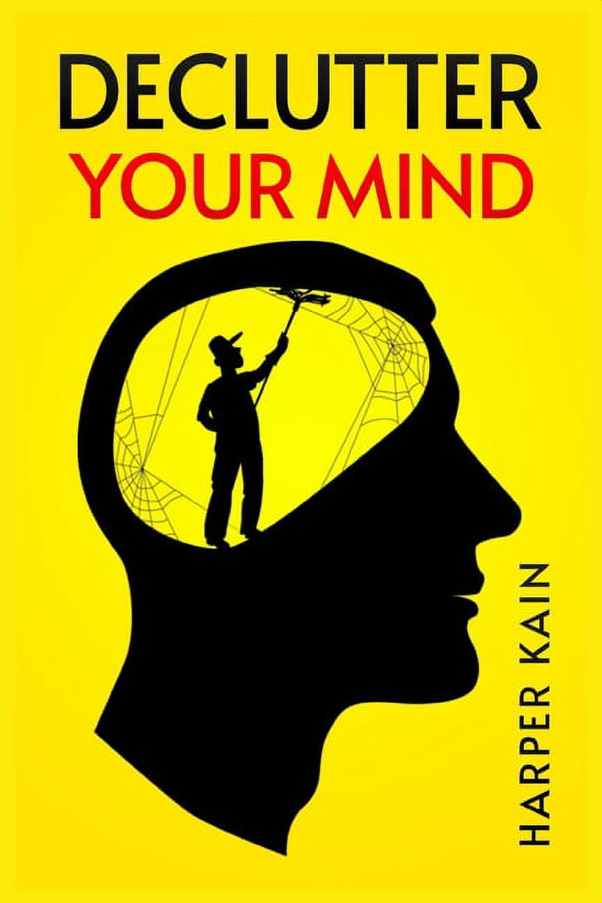 Declutter Your Mind : Organize Your Mind to Lead a Professional Life of ...