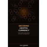 Decoding Cryptocurrency: A Plain-English Guide to Bitcoin, Blockchain ...