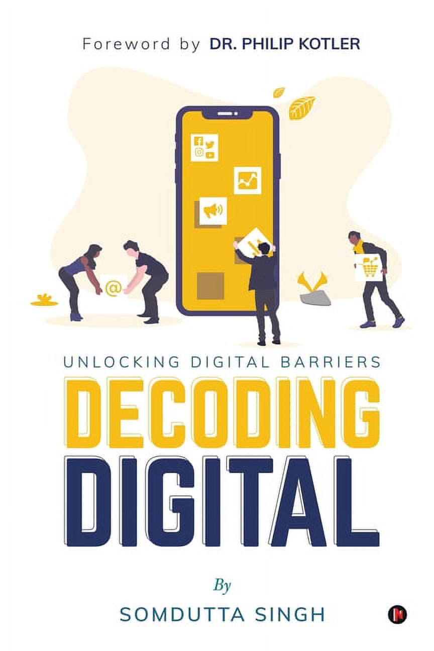 Decoding Digital: Unlocking Digital Barriers, Foreword By Dr. Philip ...