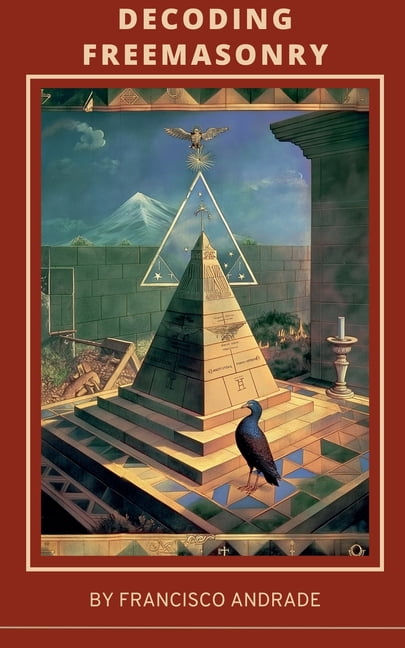 Decoding Freemasonry: Discovering the Hidden Wisdom and Modern ...