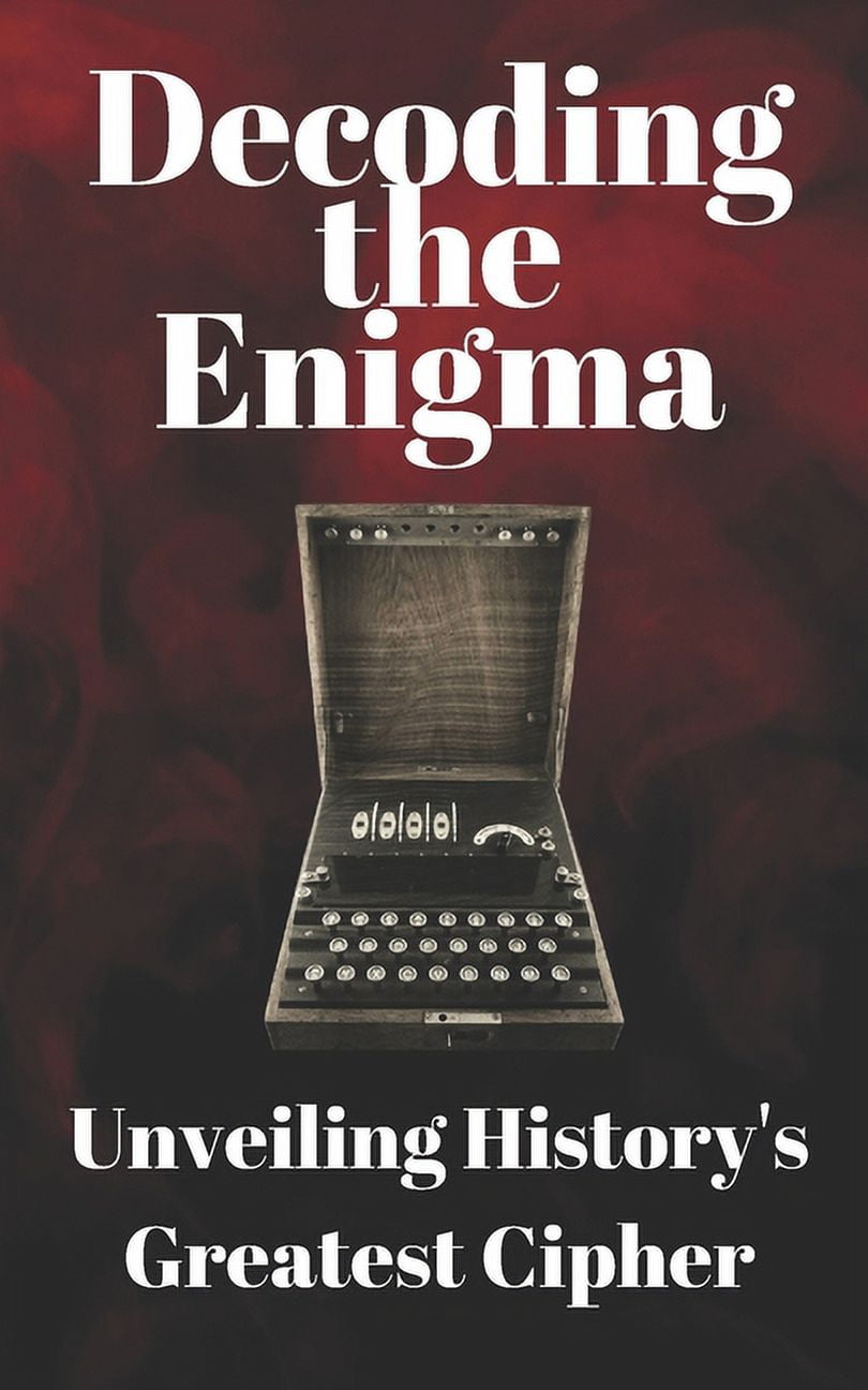 Decoding the Enigma: Unveiling History's Greatest Cipher - Walmart.com