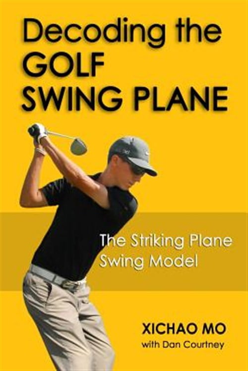 Decoding the Golf Swing Plane: The Striking Plane Swing Model (Paperback) by Dan Courtney ...