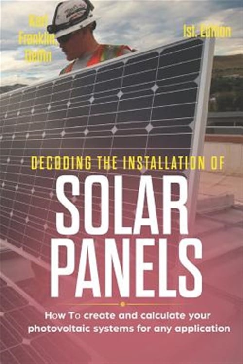 Decoding the Installation of Solar Panels 1st Edition: How to Create ...