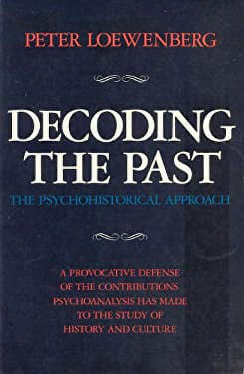 Pre-Owned Decoding the Past: The Psychohistorical Approach (Hardcover) 0520052447 9780520052444 ...