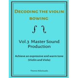 Decoding the Violin: Decoding the violin bowing- Vol 3. Master Sound ...