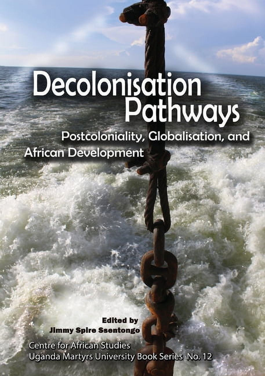Decolonisation Pathways: Postcoloniality, Globalisation, and African Development ...