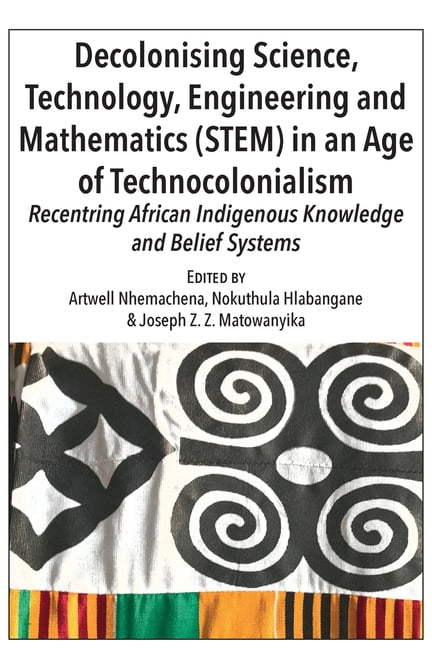 Decolonising Science, Technology, Engineering and Mathematics (STEM) in ...