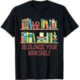 Decolonize Your Bookshelf Bookworm Book Lover T-Shirt - Walmart.com