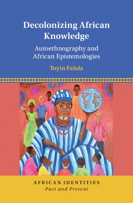 African Identities: Past and Present Decolonizing African Knowledge: Autoethnography and African ...