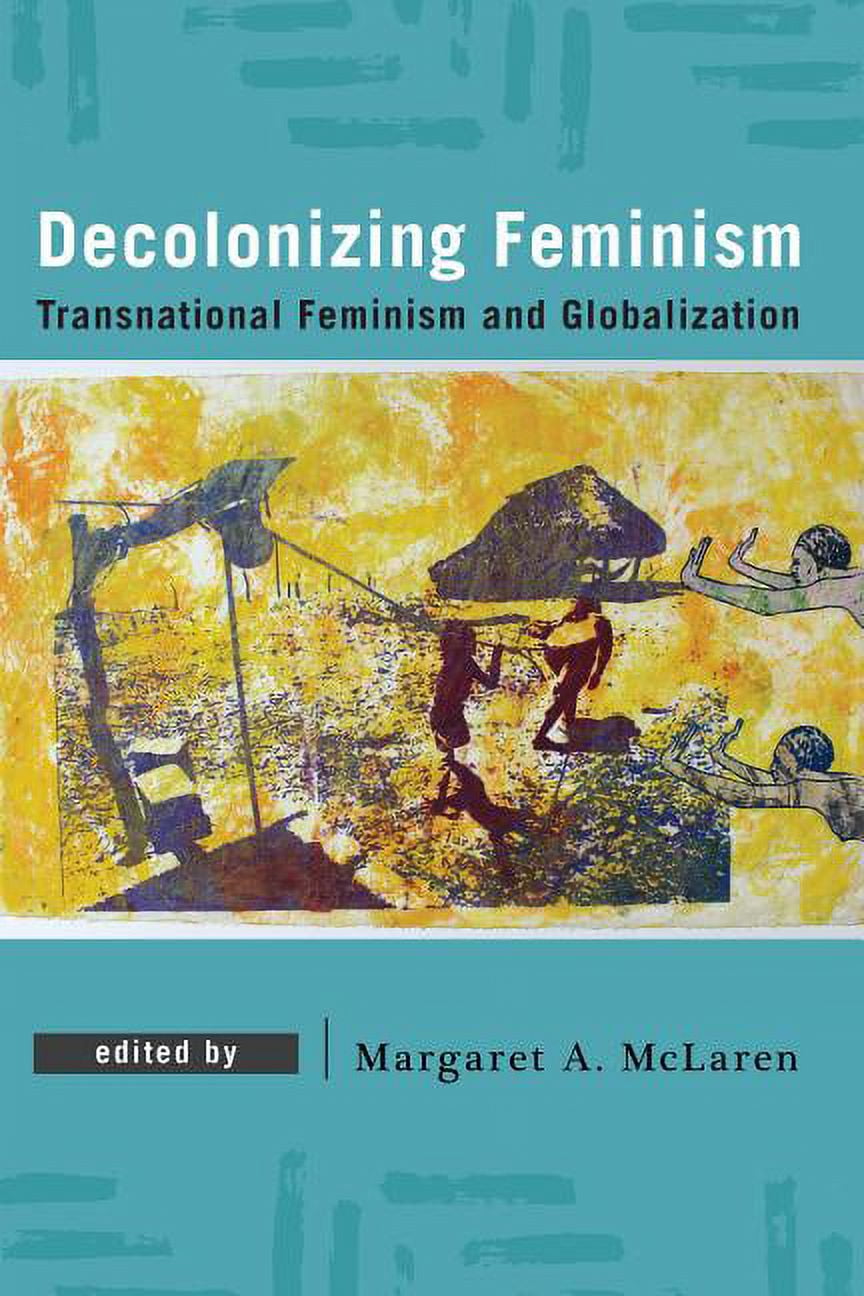 Decolonizing Feminism Transnational Feminism And Globalization