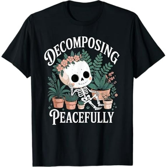 Decomposing Peacefully A Funny Skeleton Gardener Plant Unisex T-Shirt ...