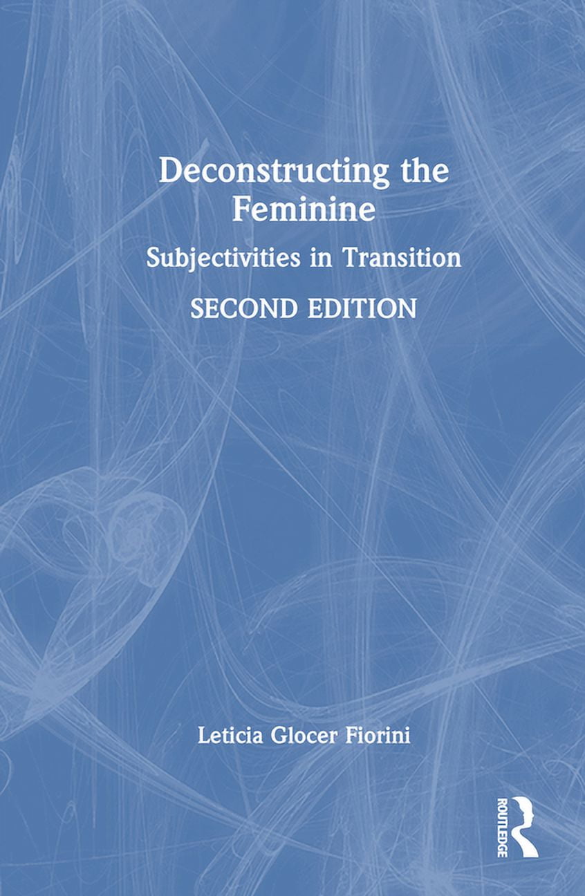 Deconstructing the Feminine: Subjectivities in Transition, (Hardcover) - Walmart.com