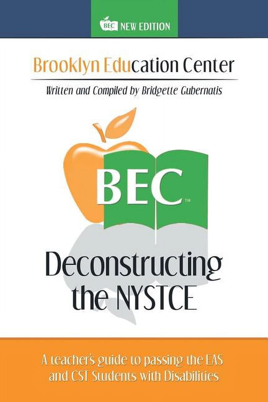Deconstructing the NYSTCE: A Teacher's Guide to Passing the EAS and the CST Students with ...