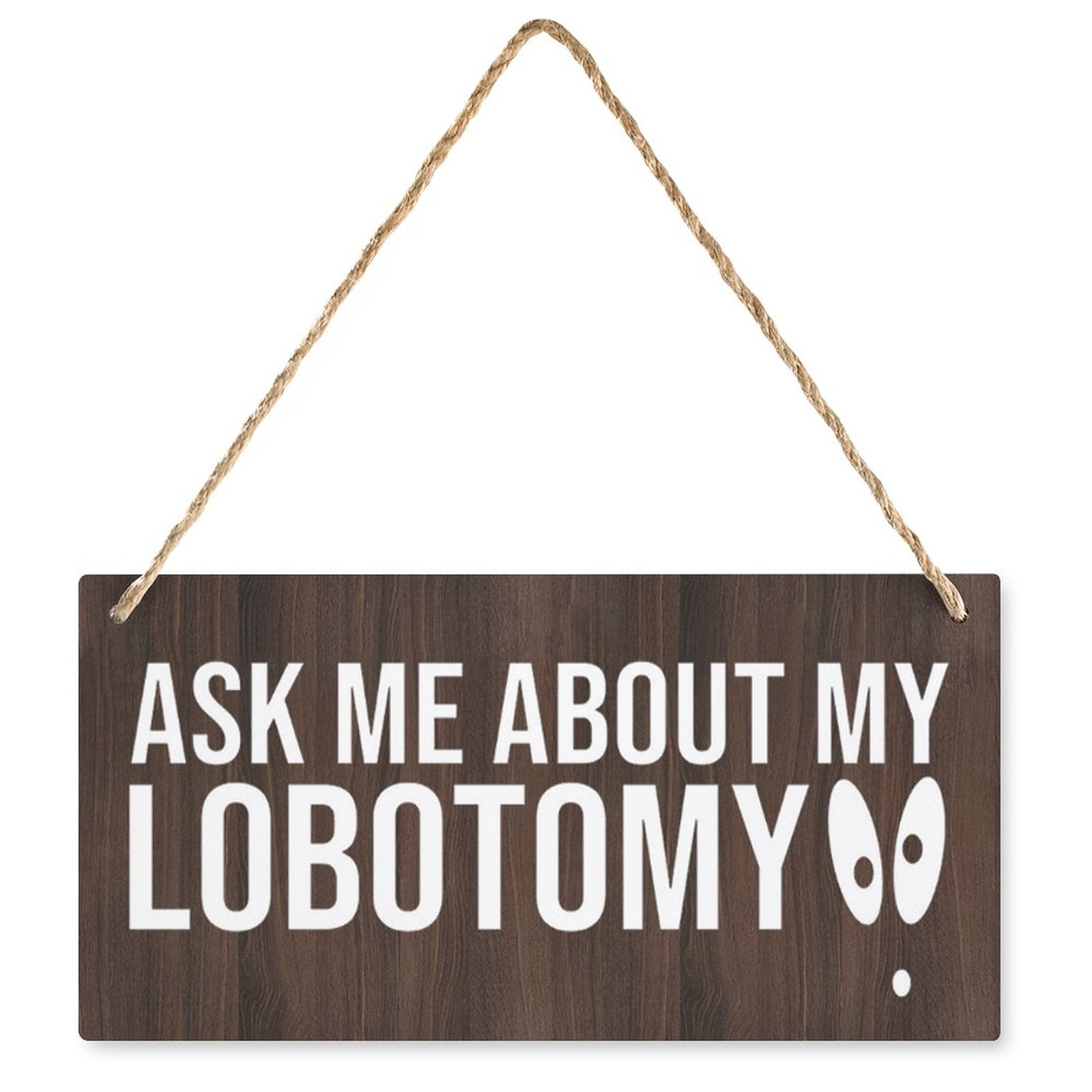 Decor Wooden Sign Ask Me About My Lobotomy Wooden Sign For Room Wall ...