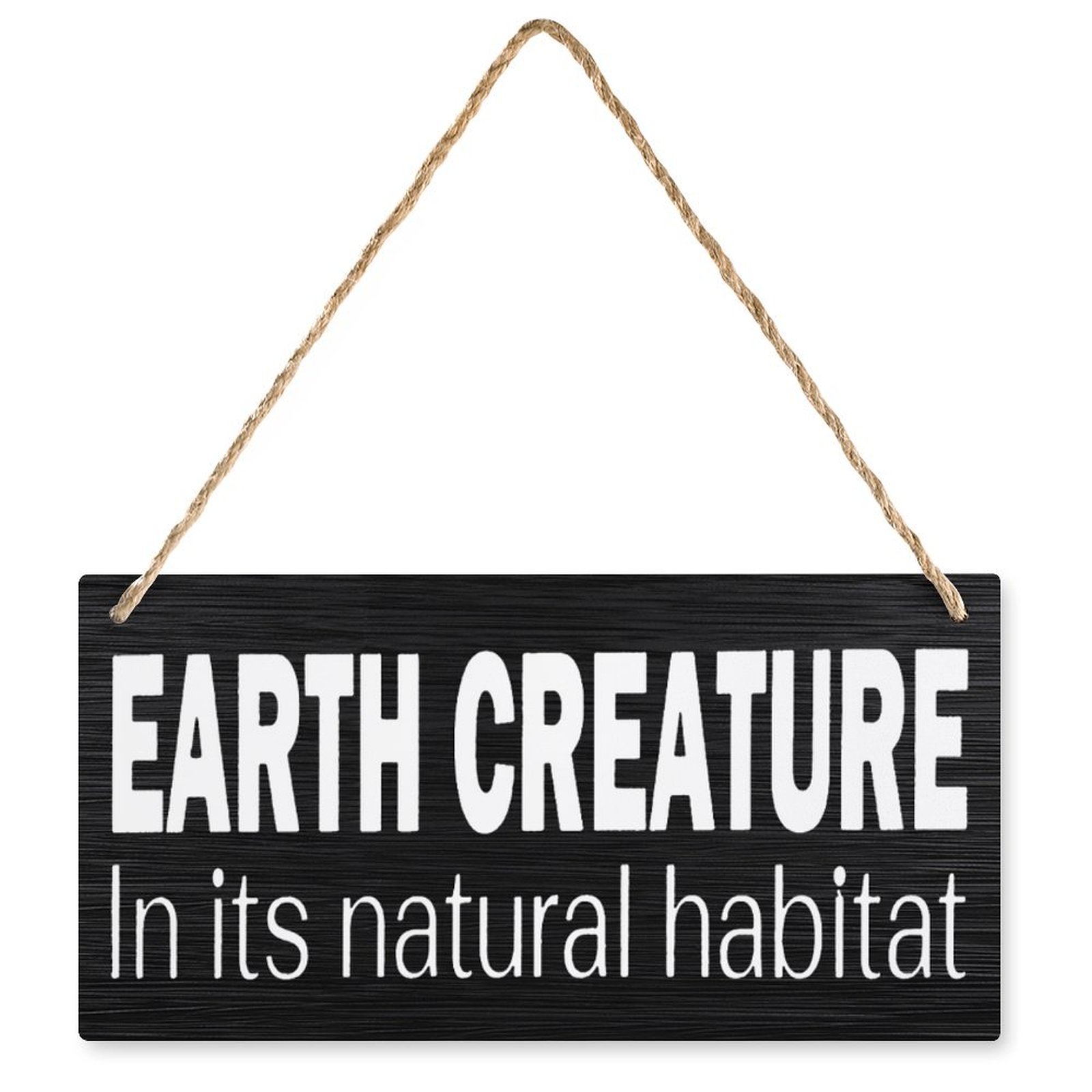 Decor Wooden Sign Earth Creature In Its Natural Habitat Creature Sign ...