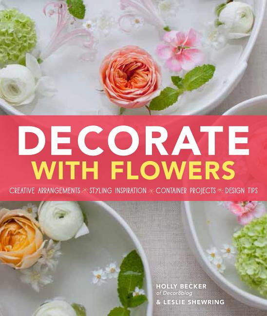 Decorate with Flowers: Creative Arrangements * Styling Inspiration ...