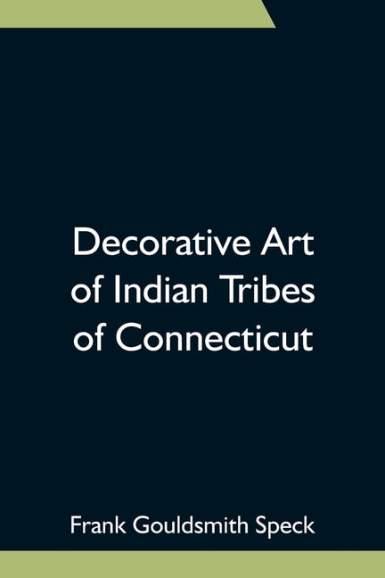 Decorative Art of Indian Tribes of Connecticut, (Paperback) - Walmart.com