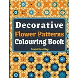 Decorative Flower Patterns Colouring Book: Beautiful intricate floral ...