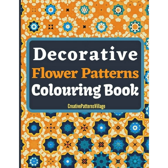 Decorative Flower Patterns Colouring Book: Beautiful intricate floral ...