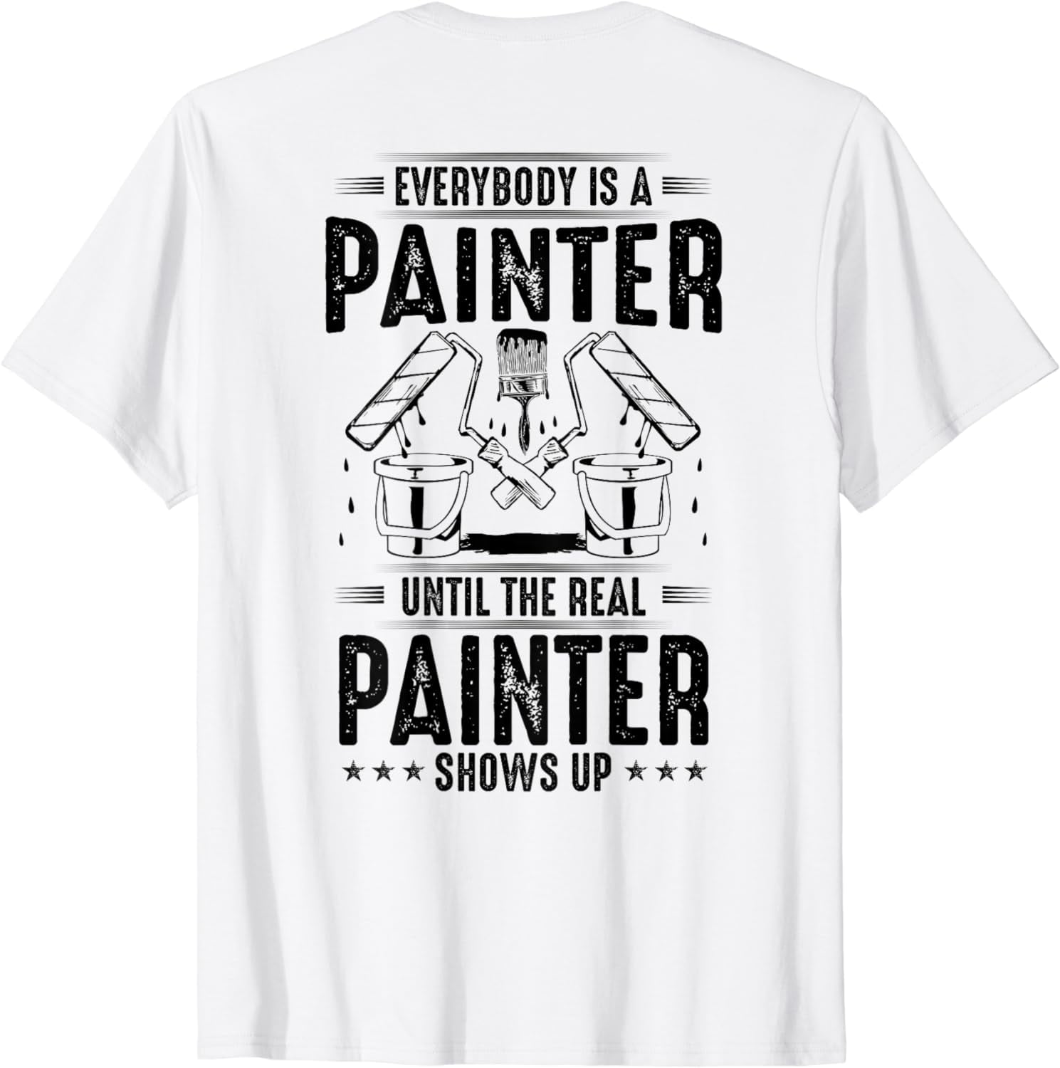 Decorator Until The Real Painter Shows Up House Painter T-Shirt ...