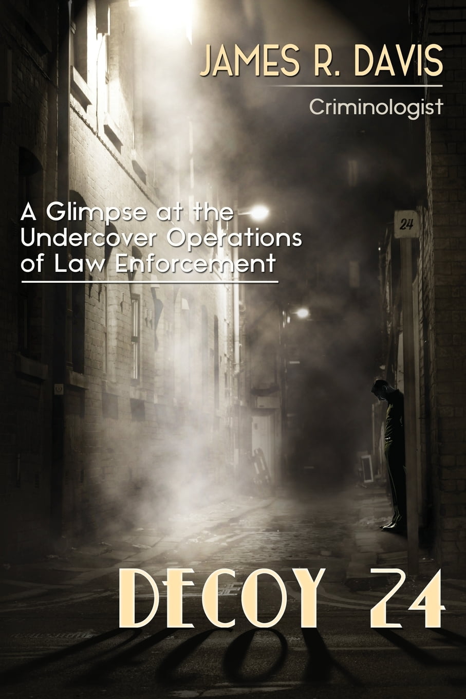 Decoy 24: A Glimpse at the Undercover Operations of Law Enforcement ...