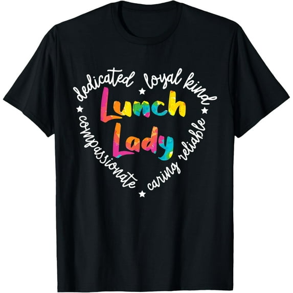 Dedicated Loyal Kind Caring Reliable Compassionate Lunch Lady Tshirt ...
