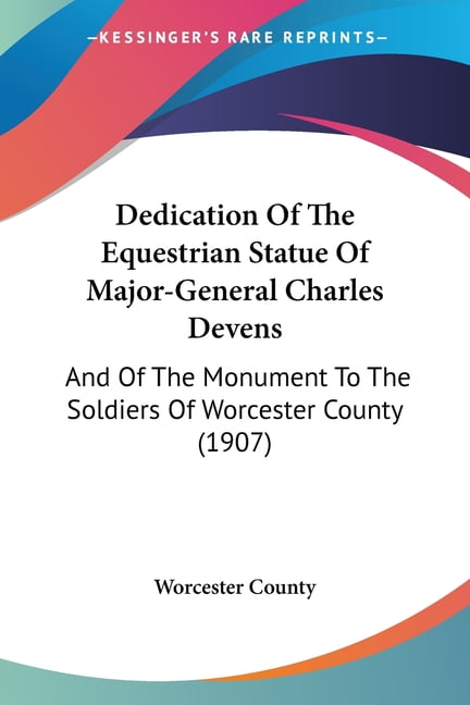 Dedication Of The Equestrian Statue Of Major-General Charles Devens : And Of The Monument To The ...