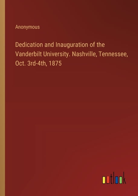 Dedication and Inauguration of the Vanderbilt University. Nashville ...