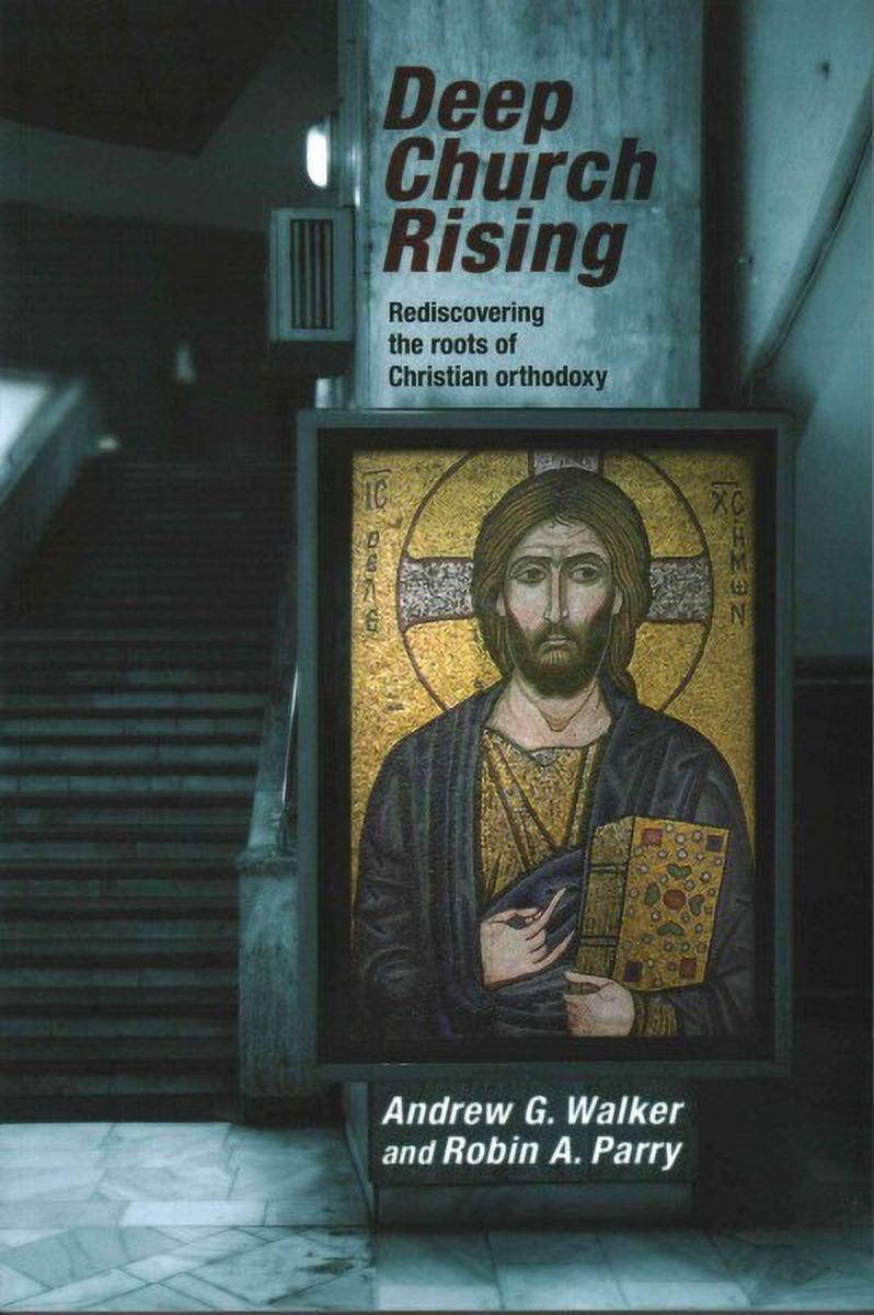 Deep Church Rising : Recovering the Roots of Christian Orthodoxy ...