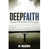 Deep Faith: Developing Faith That Releases the Power of God, (Paperback ...
