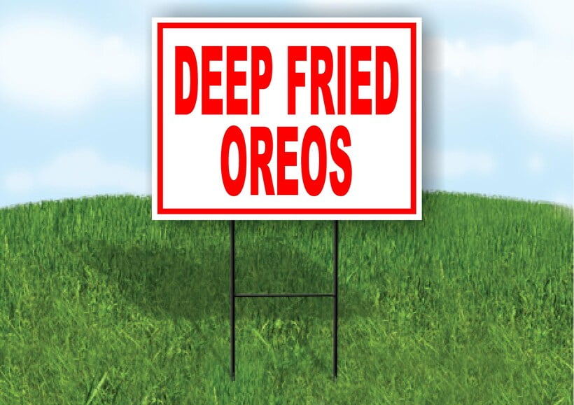 Deep Fried Oreos Yard Sign Road Sign (Excluding Stand) SIZE: 12" x 16 ...
