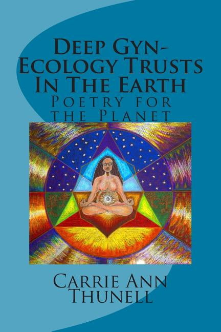 Deep GYN-Ecology Trusts in the Earth: Poetry for the Planet - Walmart.com