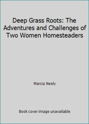 Pre-Owned Deep Grass Roots: The Adventures and Challenges of Two Women ...
