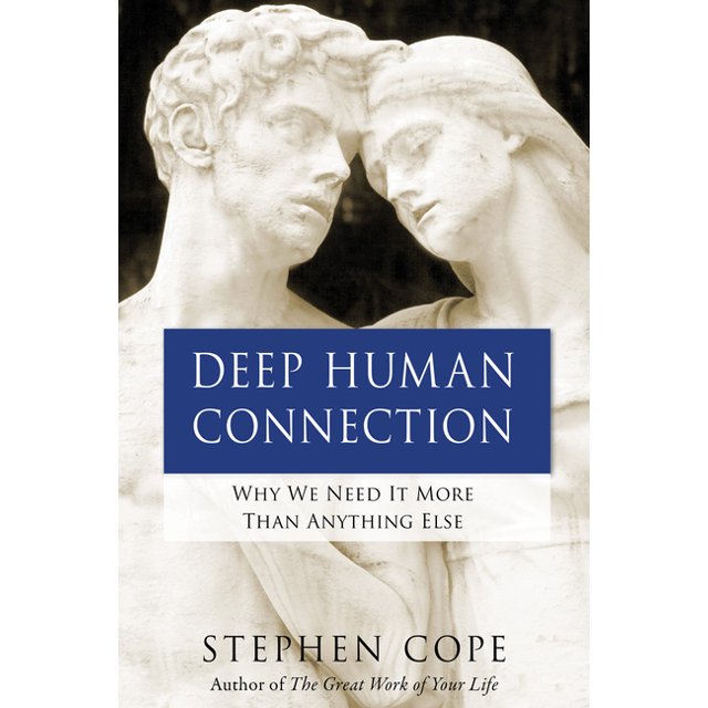 Deep Human Connection : Why We Need It More Than Anything Else ...