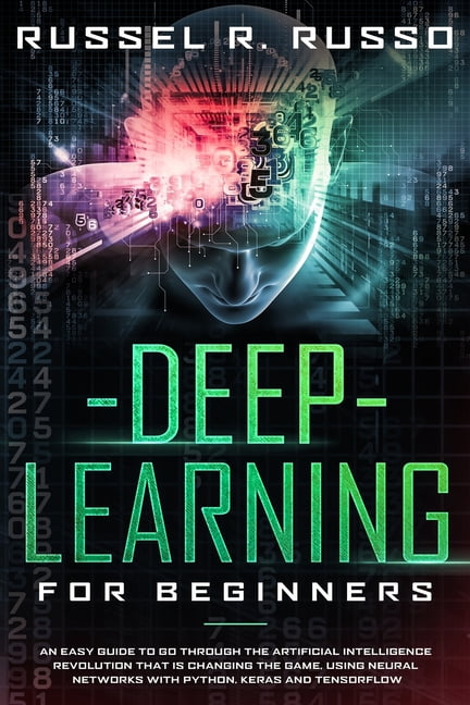 Deep Learning for Beginners : An Easy Guide to Go Through the ...