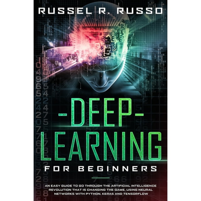 Deep Learning for Beginners : An Easy Guide to Go Through the ...
