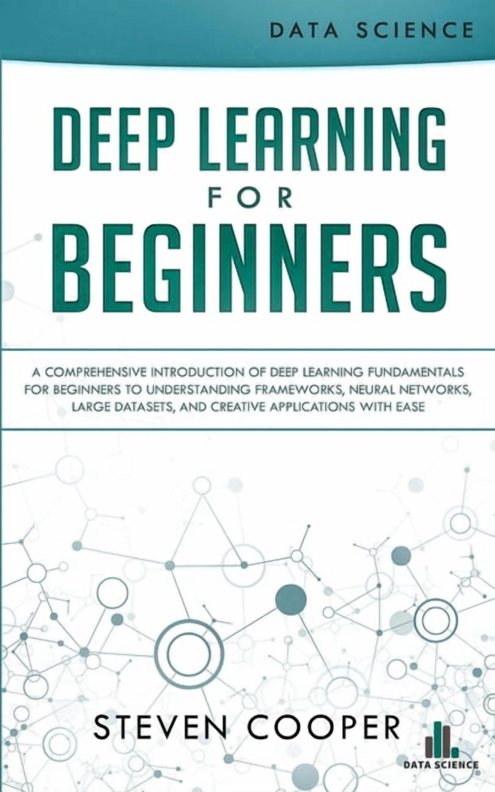 Deep Learning for Beginners: A comprehensive introduction of deep learning fundamentals for ...