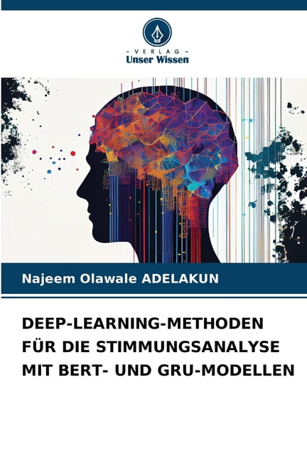 Deep-Learning-Methoden FÃ¼r Die Stimmungsanalyse Mit Bert- Und Gru ...