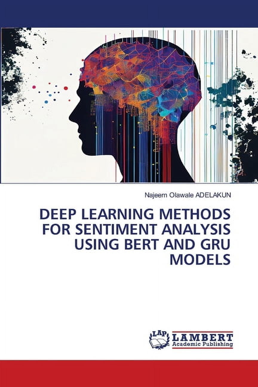 Deep Learning Methods for Sentiment Analysis Using Bert and Gru Models, (Paperback) - Walmart.com