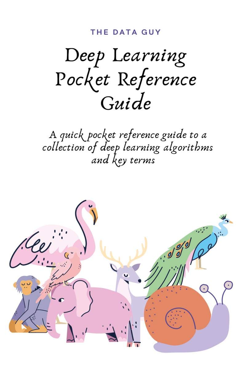Deep Learning Pocket Reference Guide : A quick pocket reference guide ...