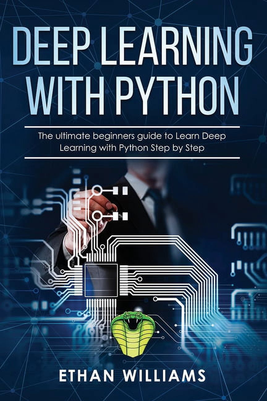 Deep Learning with Python: Deep Learning with Python : The ultimate beginners guide to Learn ...